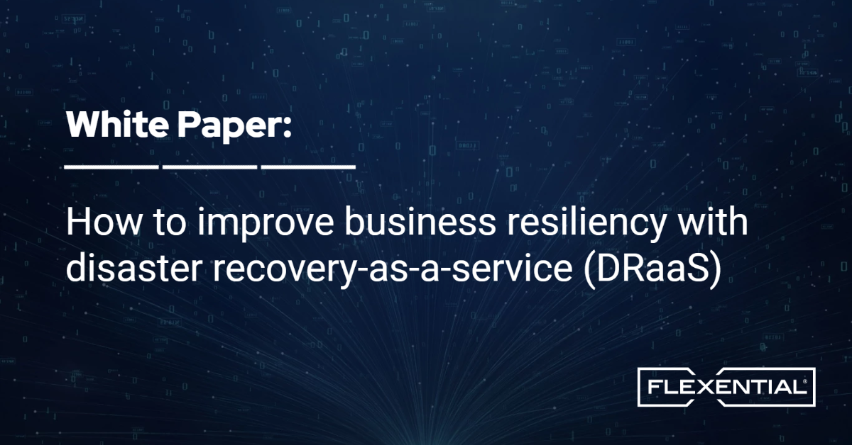How to improve business resiliency with DRaaS | Flexential