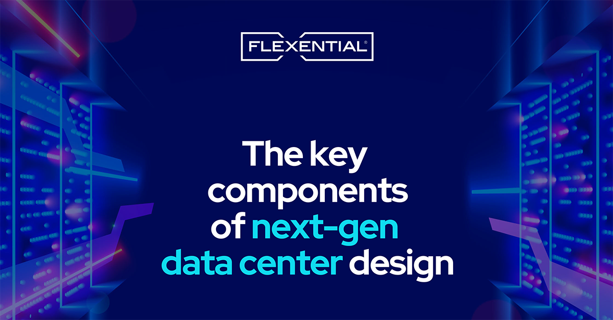 Key Components of Next-gen Data Center Design | Flexential