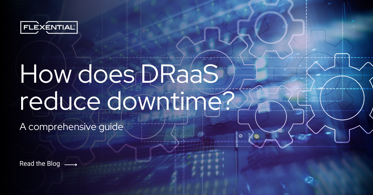 How Does DRaaS Reduce Downtime? A Guide | Flexential